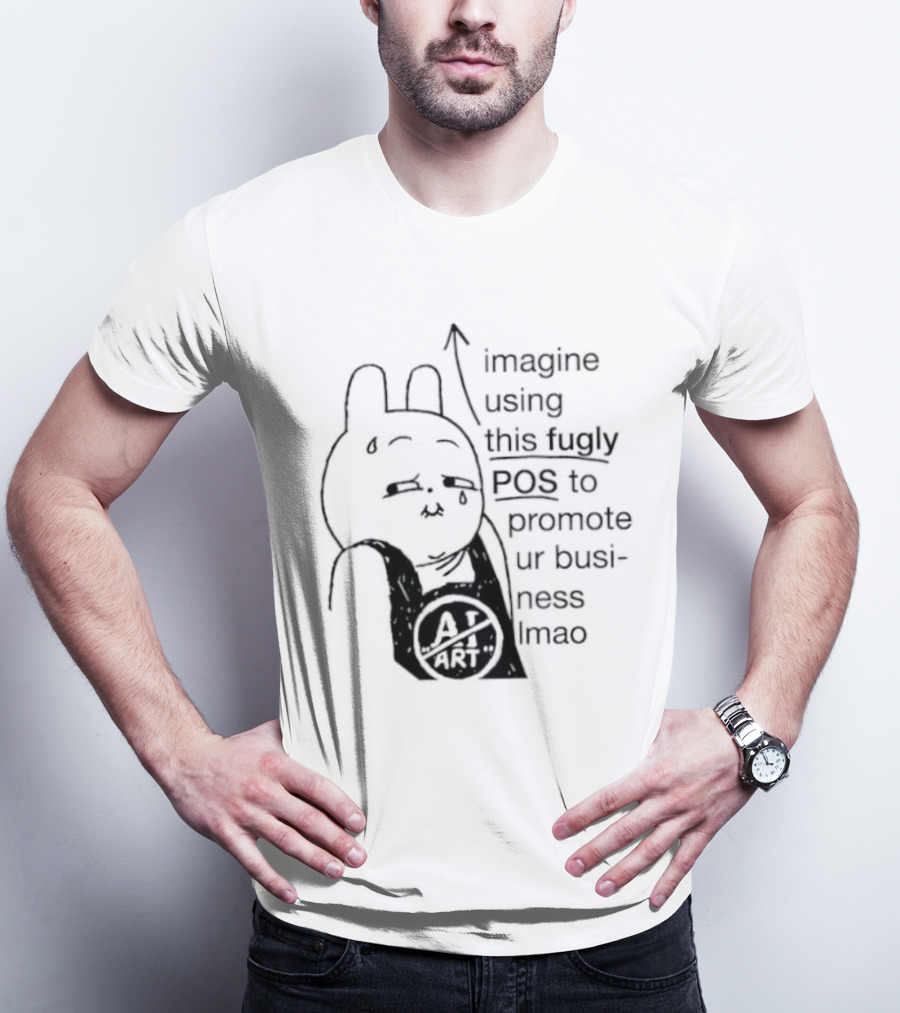 Imagine Using This Fugly POS To Promote Ur Business Lmao T-Shirt