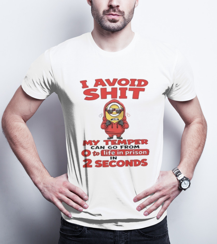 I Avoid Shit My Temper Can Go From 0 To Life In Prison In 2 Seconds Minions T-Shirt