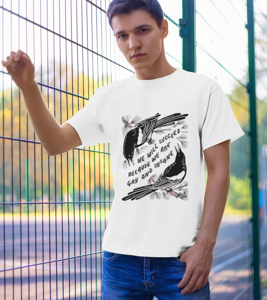 We Will Succeed Because We Are Gay And Insane With Blackbirds And Red Bows T-Shirt