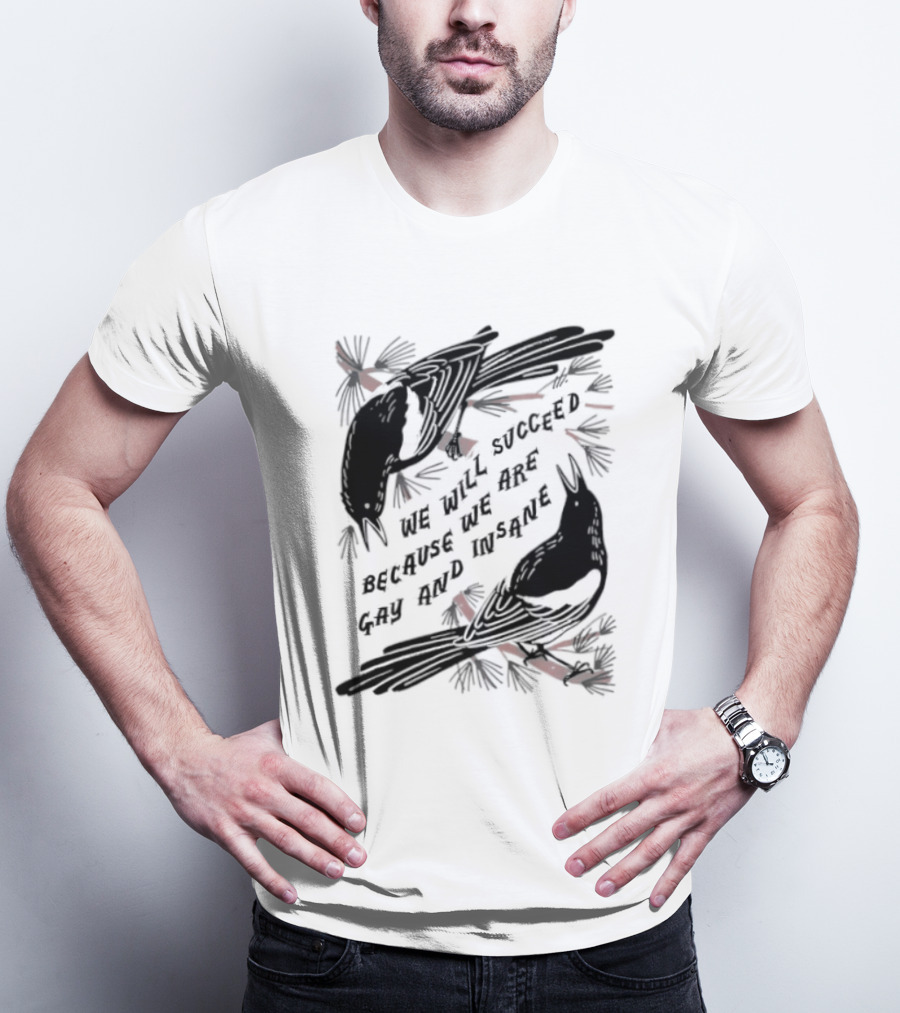 We Will Succeed Because We Are Gay And Insane With Blackbirds And Red Bows T-Shirt