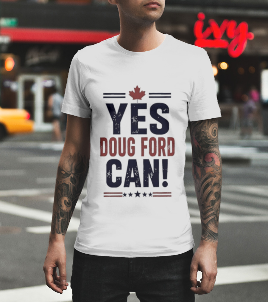 Yes Doug Ford Can Ontario Canadian Politics Maple Leaf Stars T-Shirt