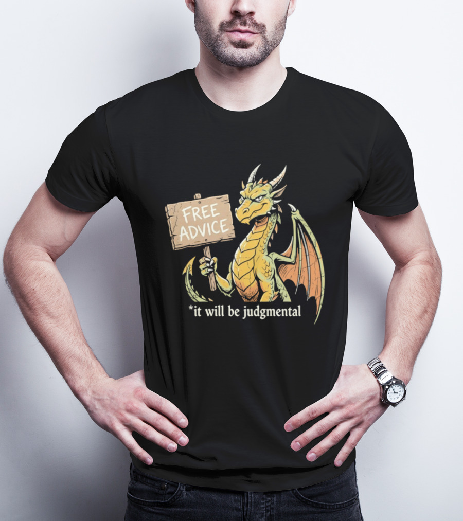 Free Advice Dragon It Will Be Judgmental T-Shirt
