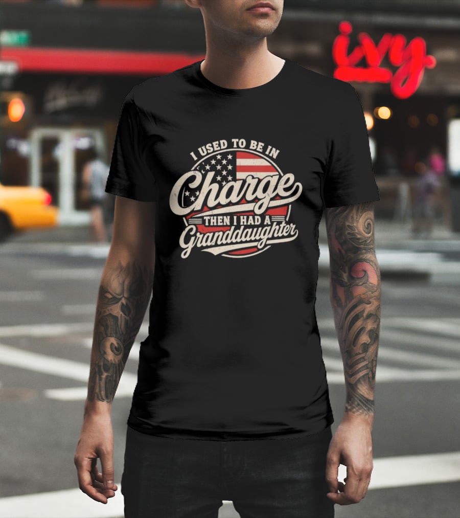 I Used To Be In Charge Then I Had A Granddaughter USA Flag T-Shirt