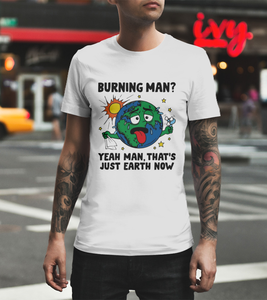 Burning Man Yeah Man That's Just Earth Now Sun Earth Stars T-Shirt