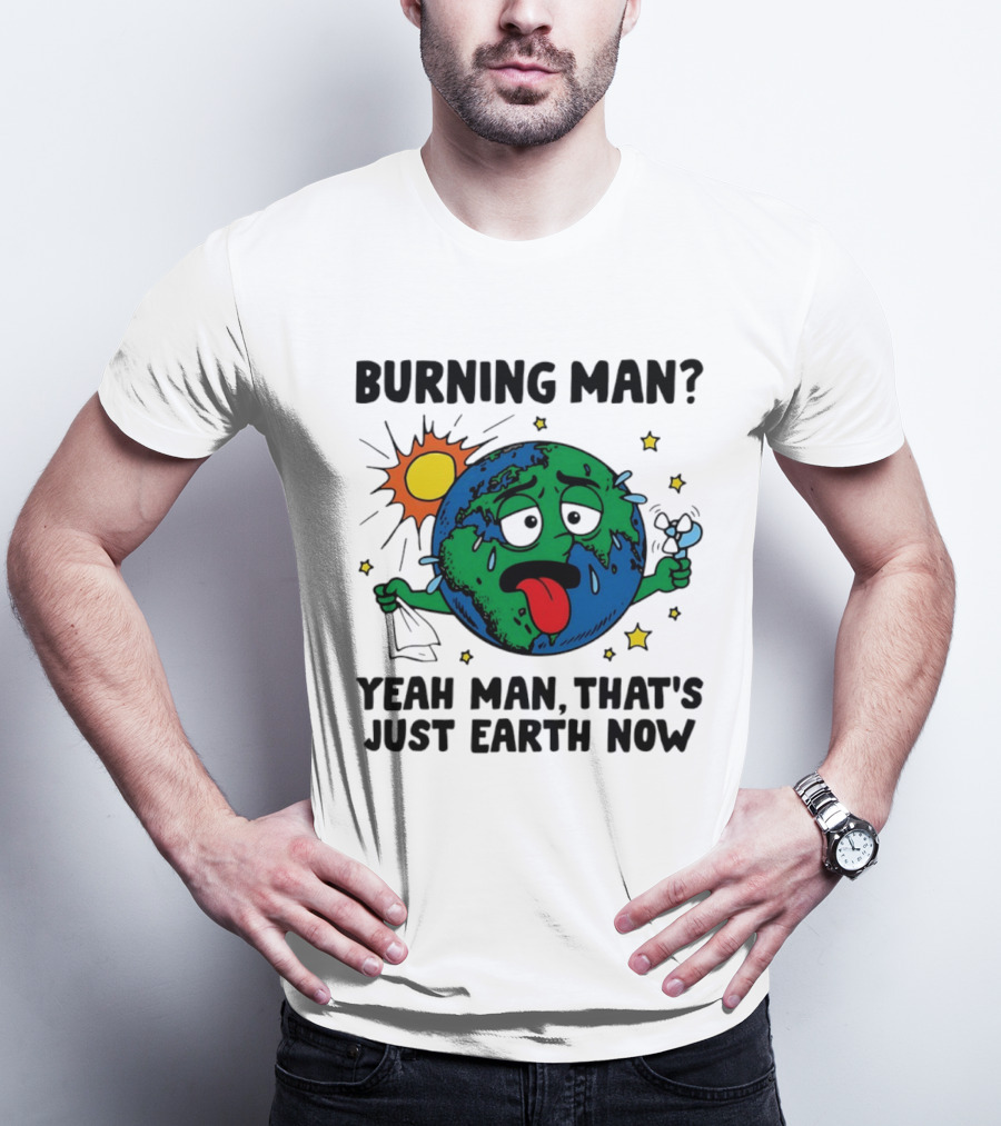 Burning Man Yeah Man That's Just Earth Now Sun Earth Stars T-Shirt