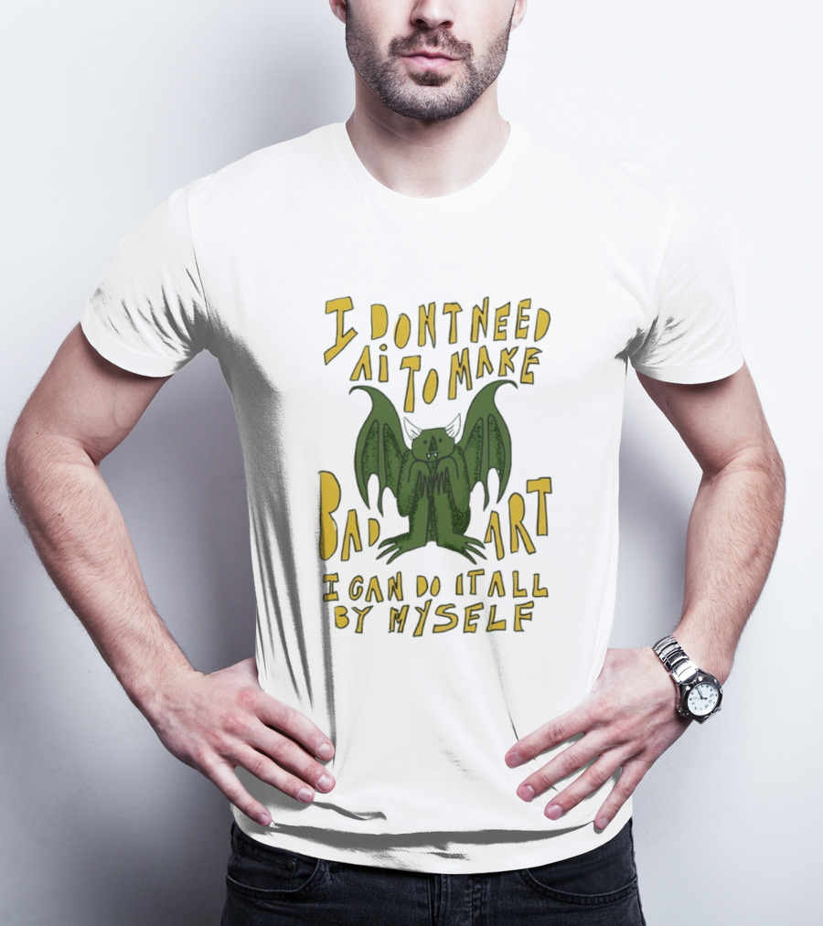 I Don't Need AI To Make Bad Art I Can Do It All By Myself Bat T-Shirt
