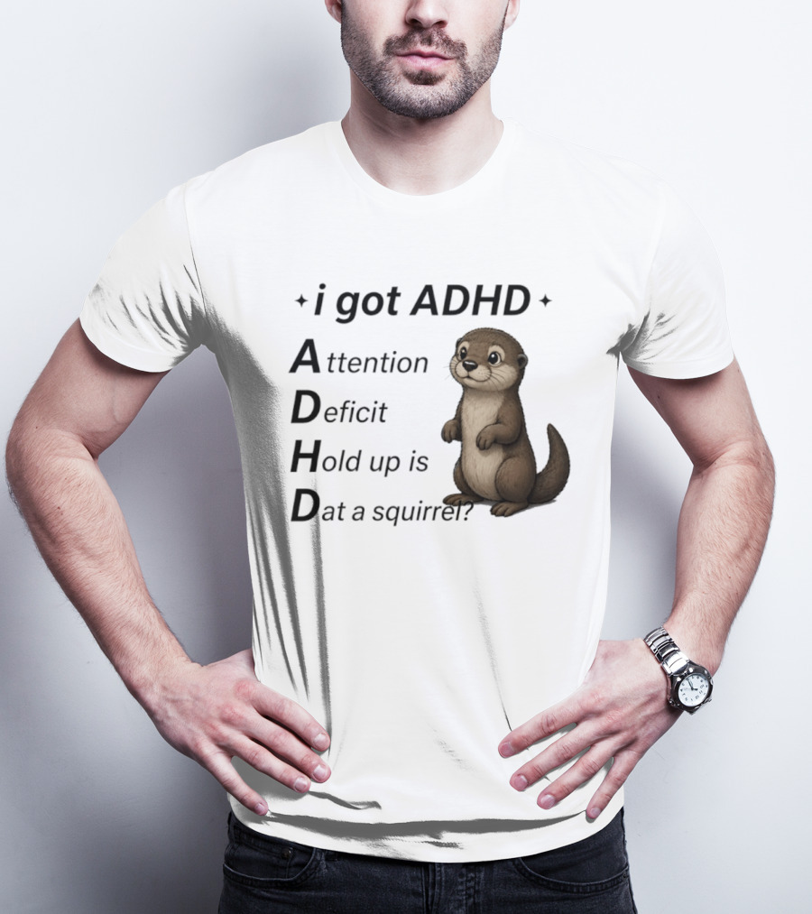 I Got ADHD Attention Deficit Hold Up Is Dat A Squirrel Otter T-Shirt