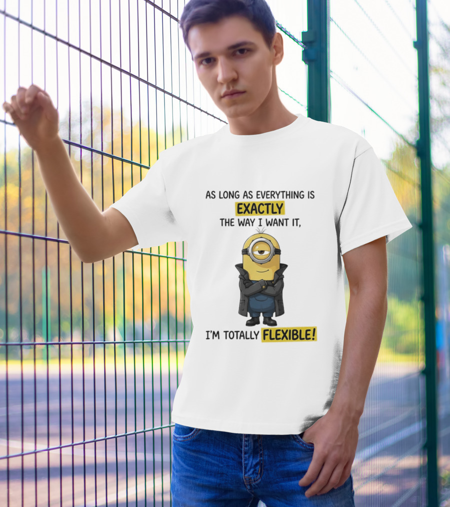 Minion Exactly The Way I Want It I'm Totally Flexible T-Shirt