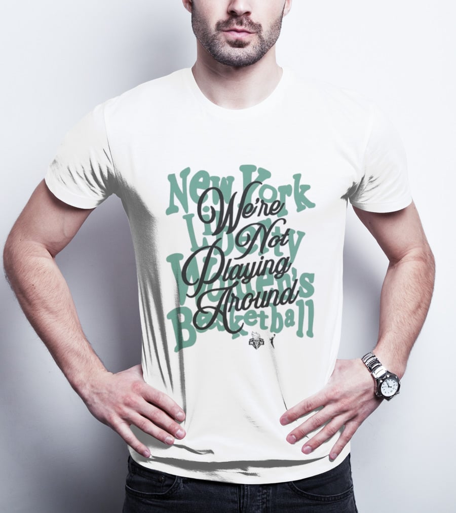 New York Liberty Women's Basketball We're Not Playing Around T-Shirt