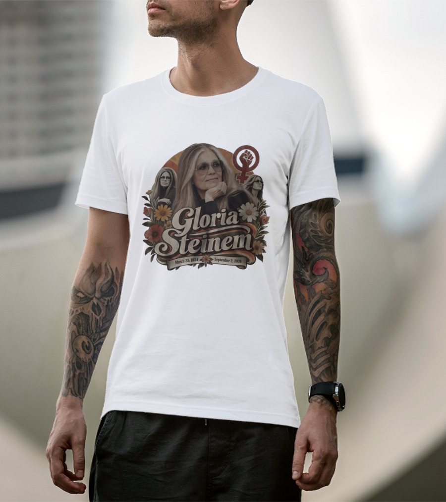 Gloria Steinem March 25 1934 September 2 2026 Feminist Icon With Flowers And Female T-Shirt