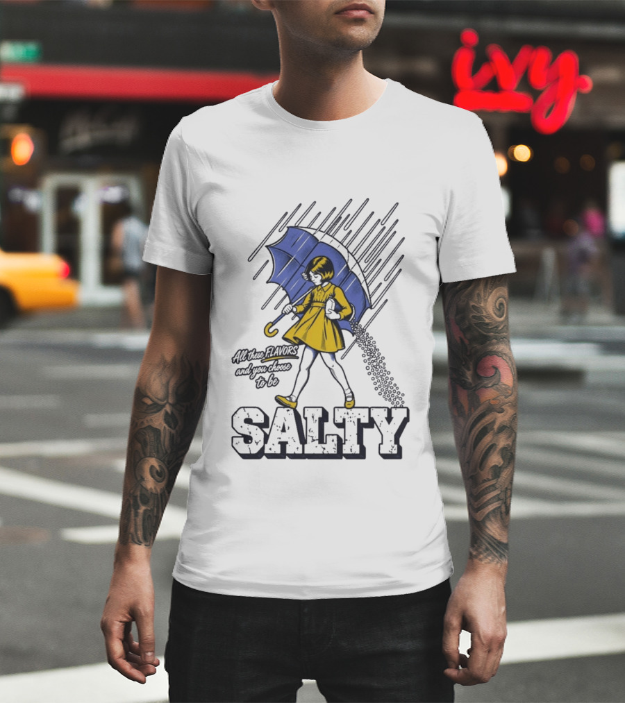 Salty Girl Rainy Pop All The Flavors And Some Go To Be Salty T-Shirt