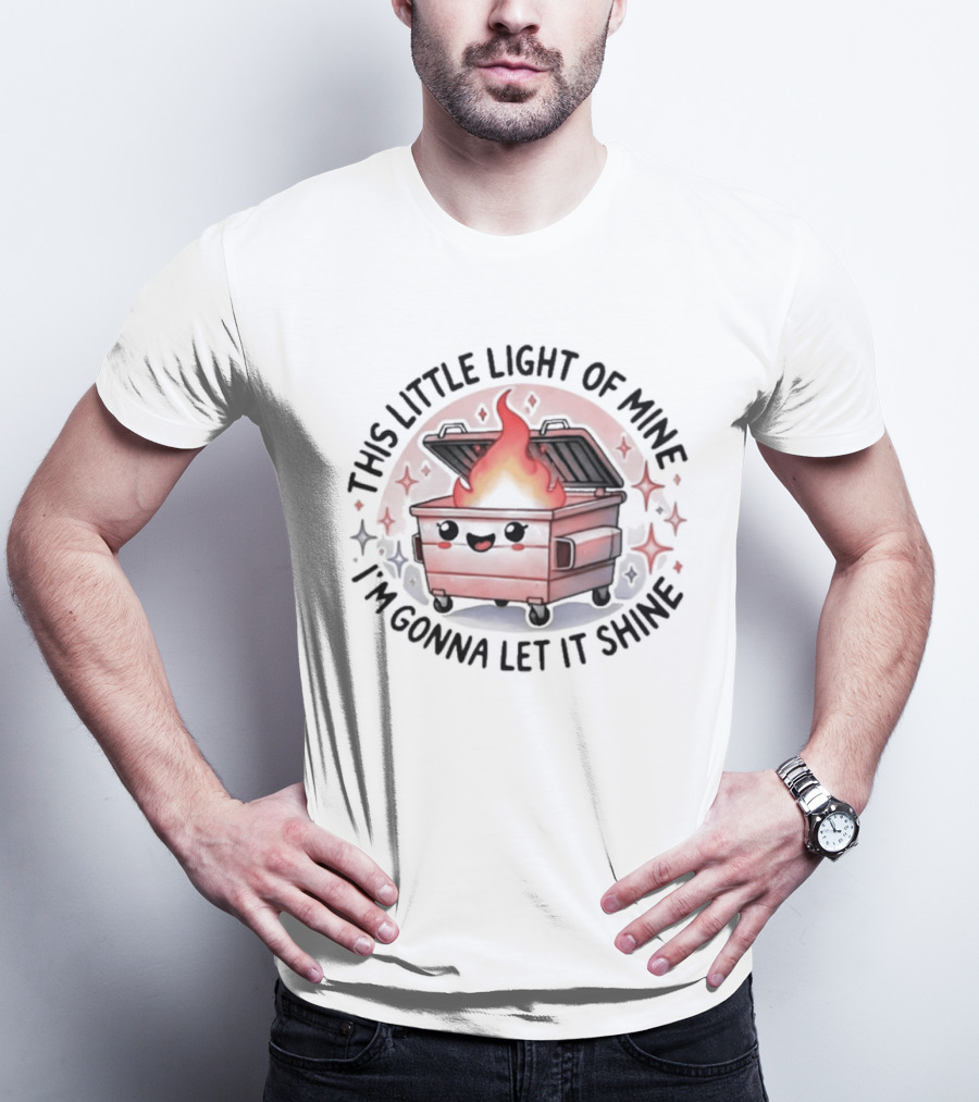 This Little Light Of Mine I'm Gonna Let It Shine Flaming Dumpster T-Shirt