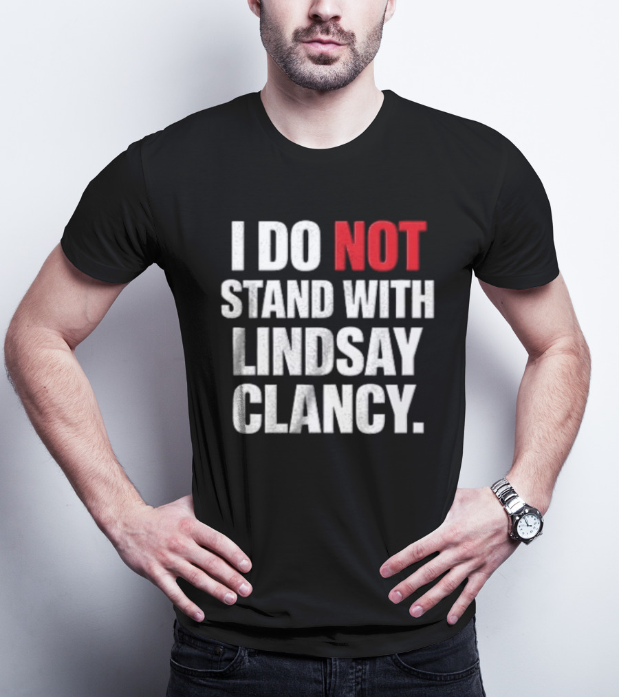 I Do Not Stand With Lindsay Clancy T-Shirt