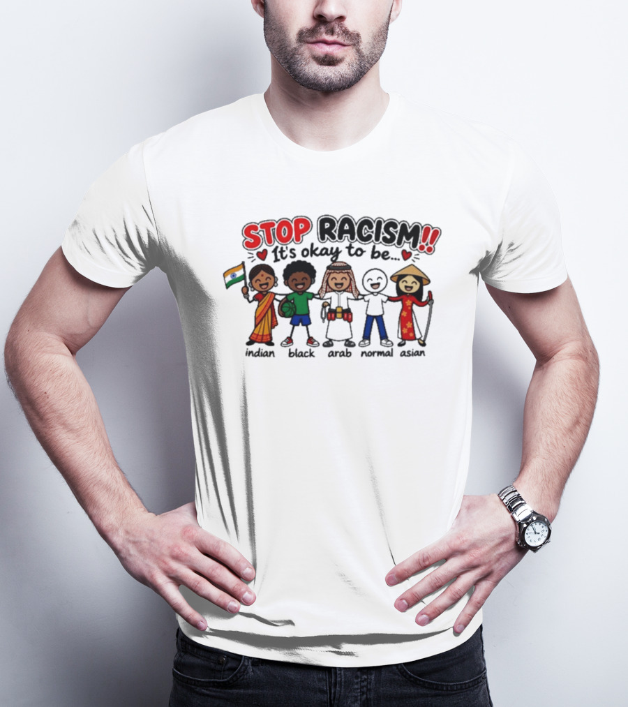 Stop Racism It's Okay To Be Indian Black Arab Normal Asian T-Shirt