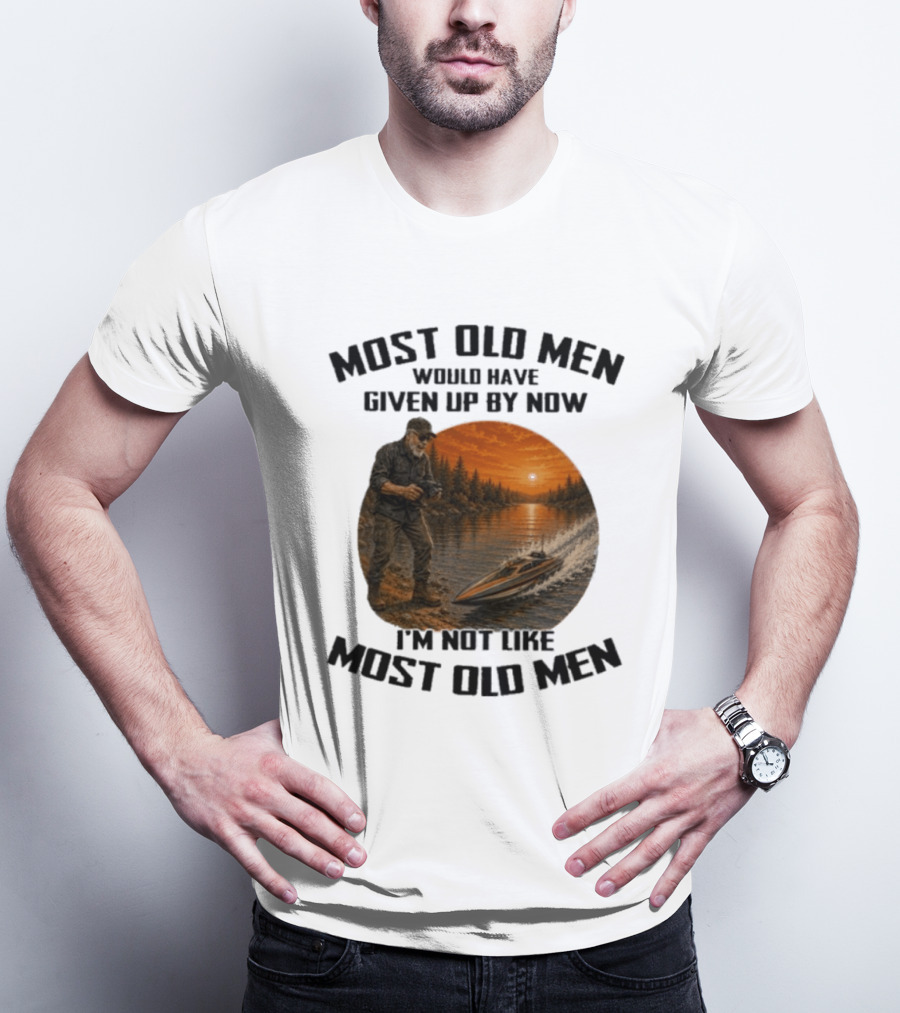 Most Old Men Would Have Given Up By Now I'm Not Like Most Old Men RC Boats T-Shirt
