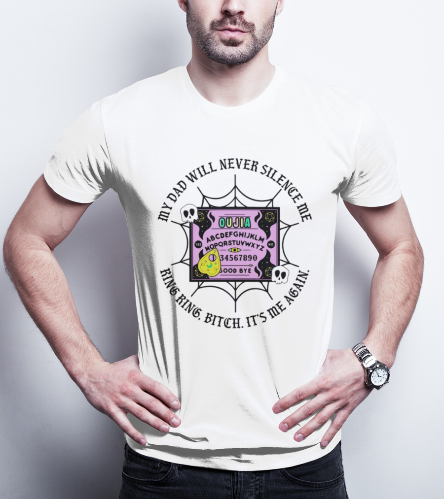 My Dad Will Never Silence Me Ouija Board Ring Ring Bitch It's Me Again Skulls Web T-Shirt