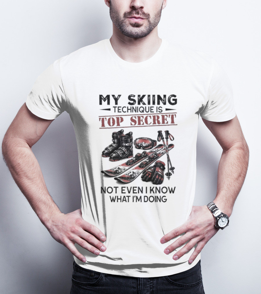 My Skiing Technique Is Top Secret Not Even I Know What I'm Doing Ski Boots Skis And Poles T-Shirt