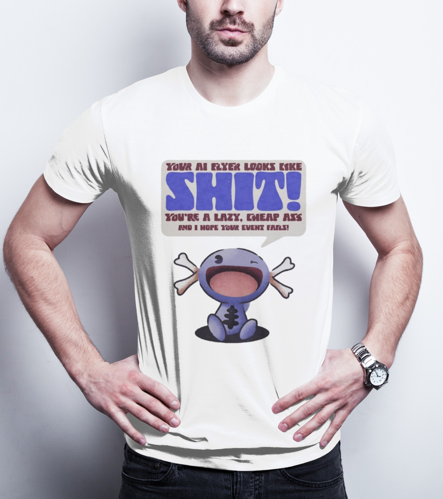 Paldean Wooper Your AI Flyer Looks Like Shit You're A Lazy Cheap Ass And I Hope Your Event Fails T-Shirt