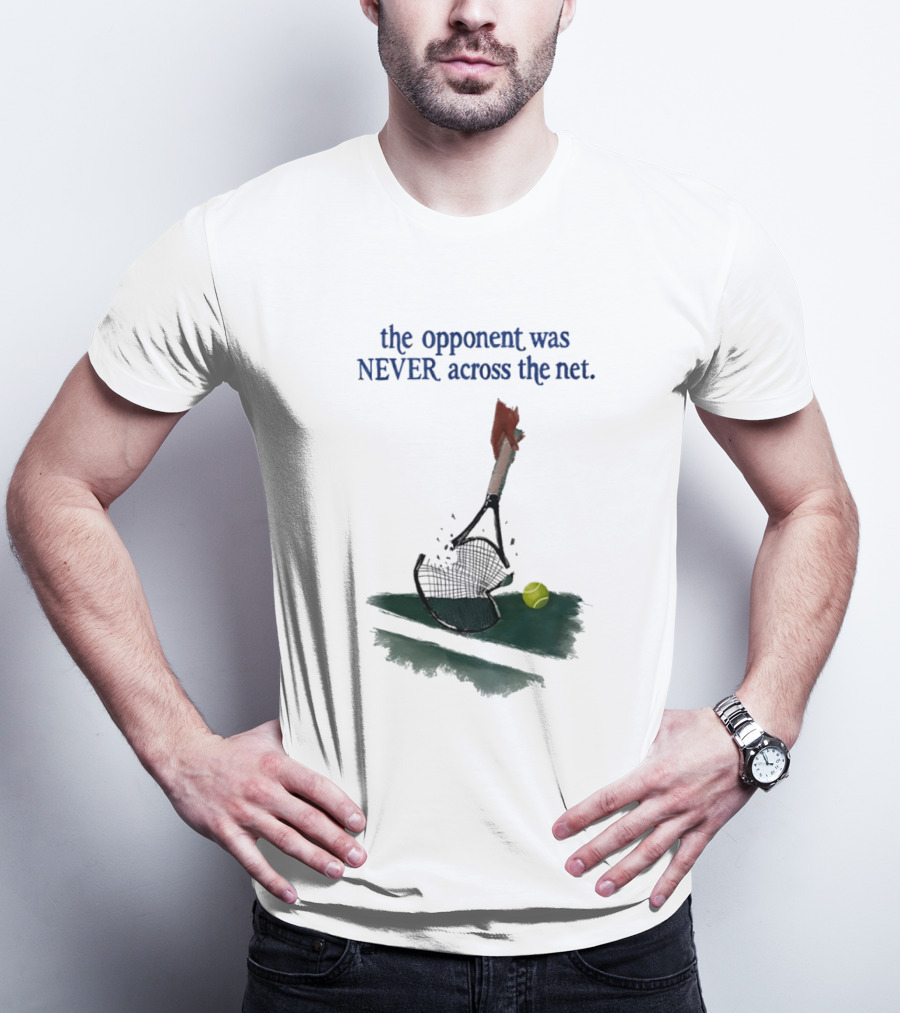 The Opponent Was Never Across The Net Tennis Humour Broken Racket T-Shirt