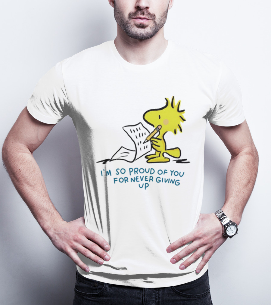 Woodstock Proud Of You For Never Giving Up Motivation T-Shirt
