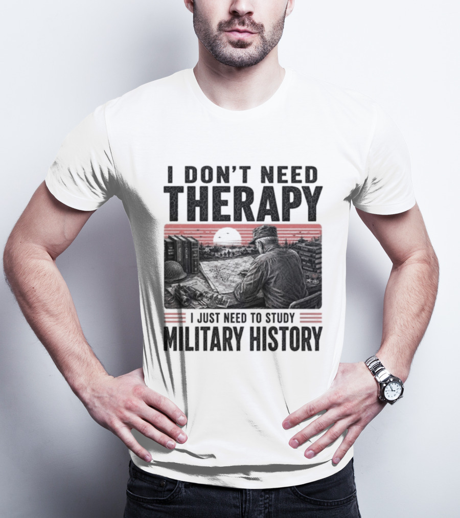 I Don't Need Therapy I Just Need To Study Military History Sunset Scene T-Shirt