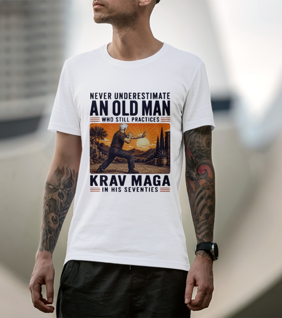 Never Underestimate An Old Man Who Practices Krav Maga In His Seventies T-Shirt