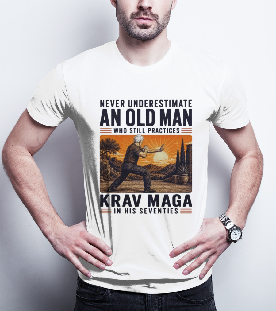Never Underestimate An Old Man Who Practices Krav Maga In His Seventies T-Shirt