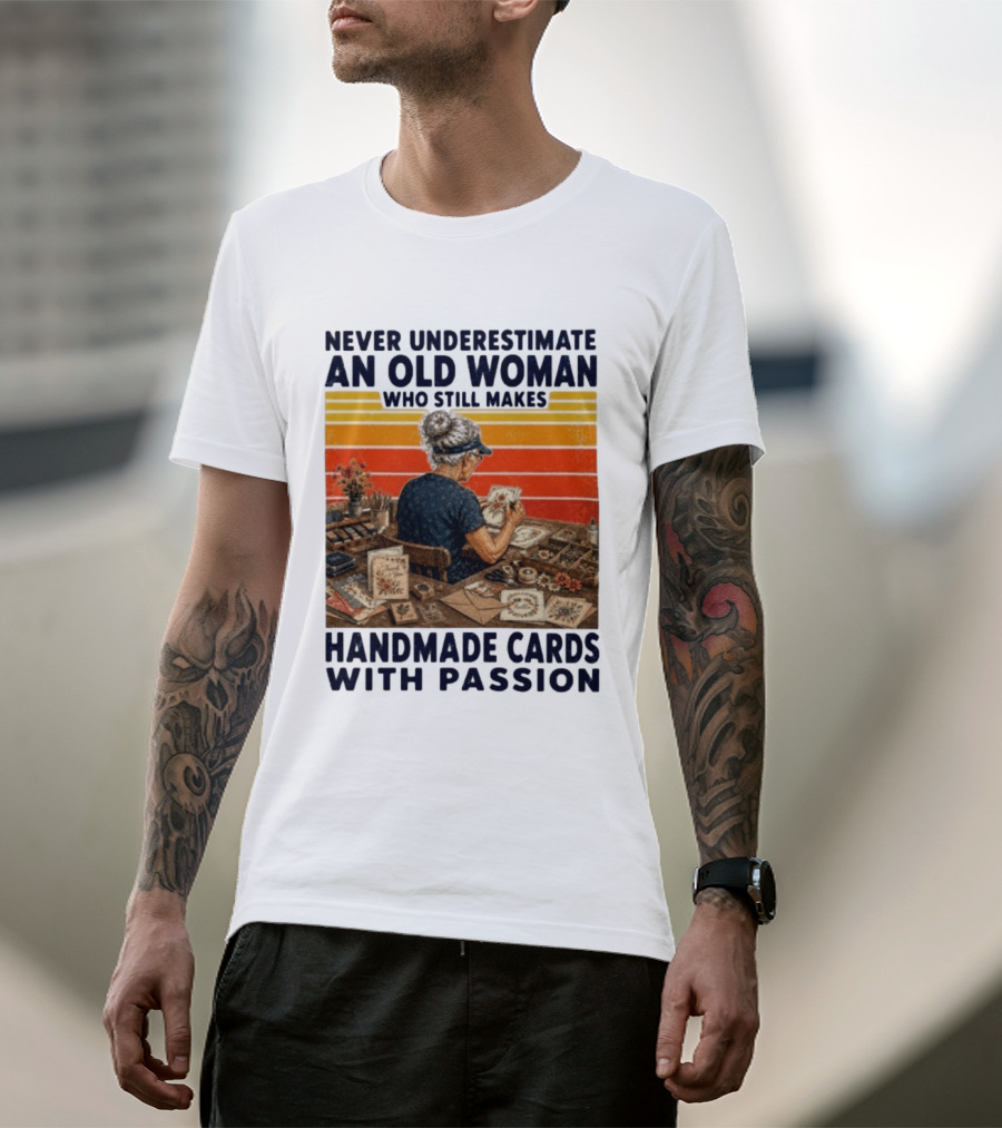 Never Underestimate An Old Woman Who Still Makes Handmade Cards With Passion Vintage Crafting Scene T-Shirt