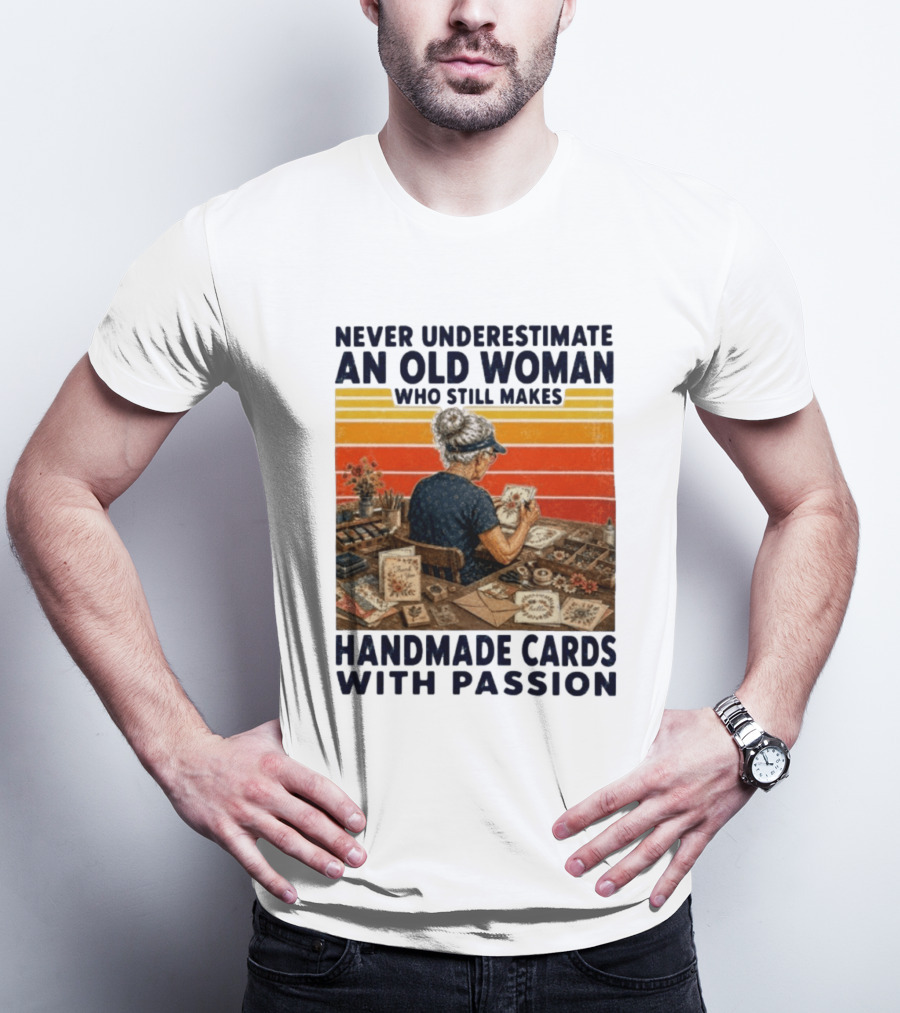Never Underestimate An Old Woman Who Still Makes Handmade Cards With Passion Vintage Crafting Scene T-Shirt