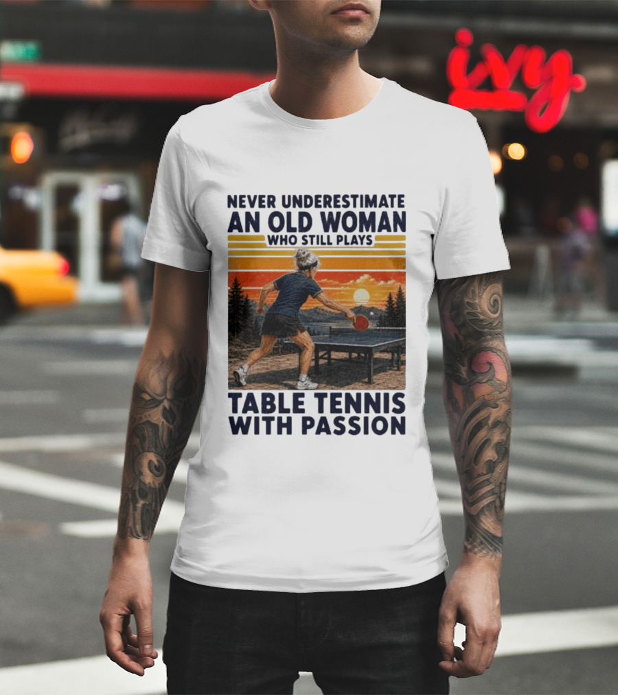 Never Underestimate An Old Woman Playing Table Tennis With Passion T-Shirt