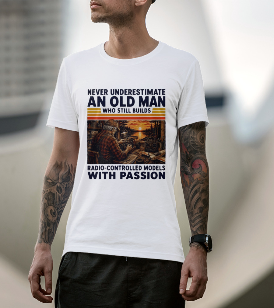 Never Underestimate An Old Man Who Still Builds Radio Controlled Models With Passion Vintage Scene T-Shirt