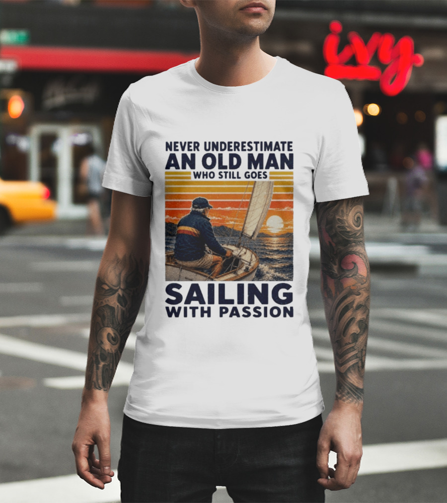 Never Underestimate An Old Man Who Still Goes Sailing With Passion Vintage Sunset Sailboat T-Shirt