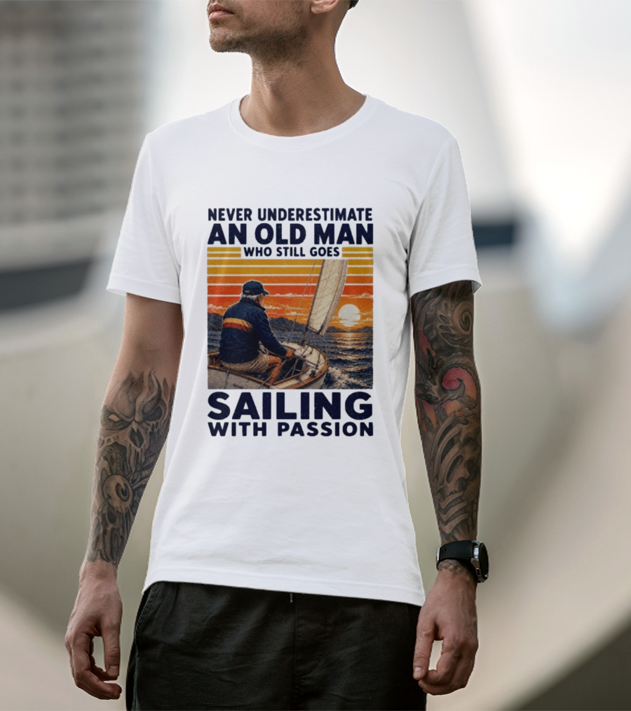Never Underestimate An Old Man Who Still Goes Sailing With Passion Vintage Sunset Sailboat T-Shirt