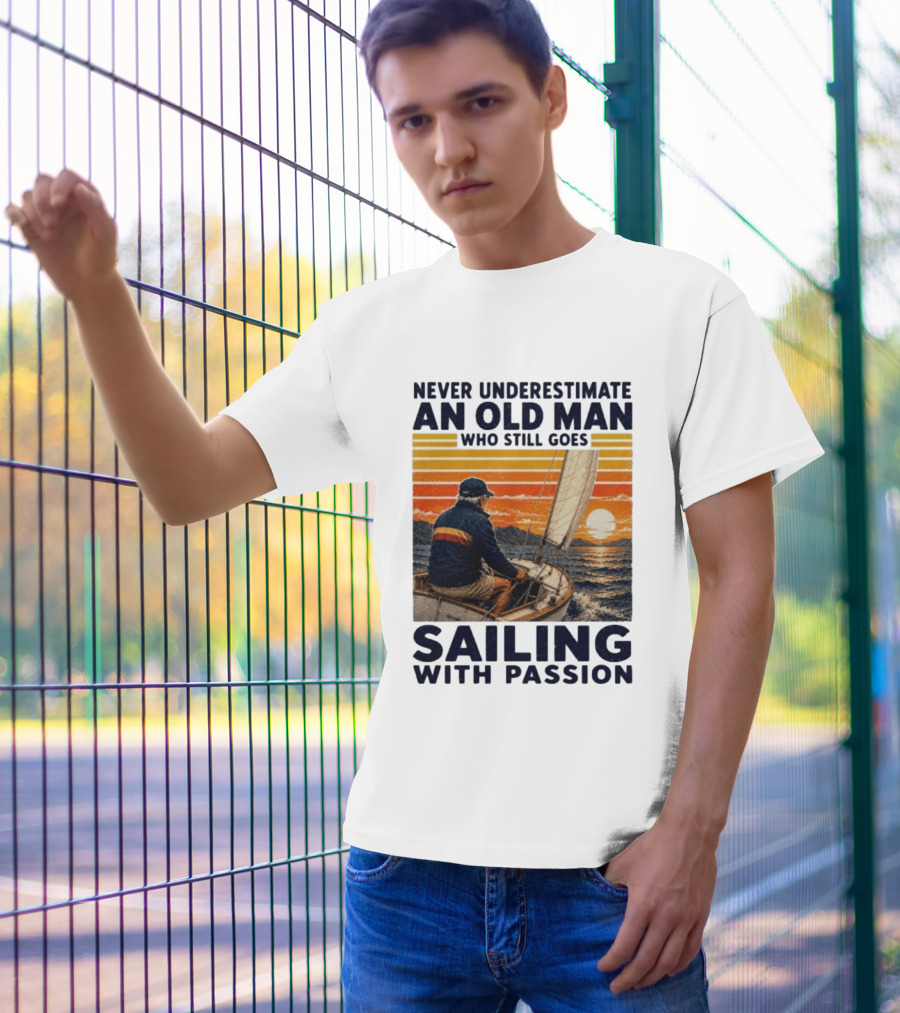 Never Underestimate An Old Man Who Still Goes Sailing With Passion Vintage Sunset Sailboat T-Shirt