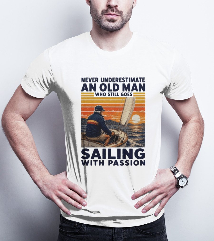 Never Underestimate An Old Man Who Still Goes Sailing With Passion Vintage Sunset Sailboat T-Shirt