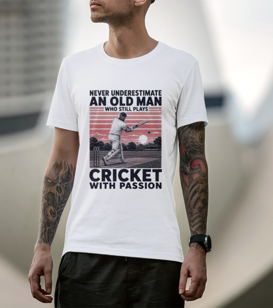 Never Underestimate An Old Man Who Still Plays Cricket With Passion T-Shirt