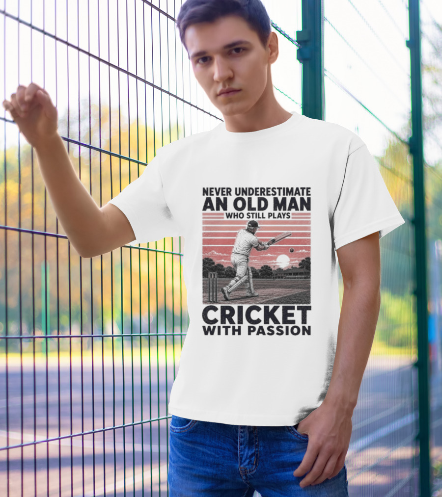 Never Underestimate An Old Man Who Still Plays Cricket With Passion T-Shirt