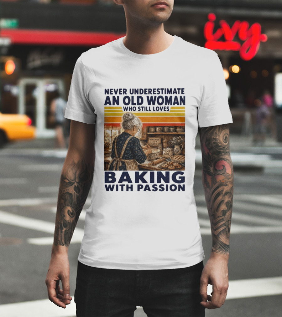 Never Underestimate An Old Woman Who Still Loves Baking With Passion T-Shirt