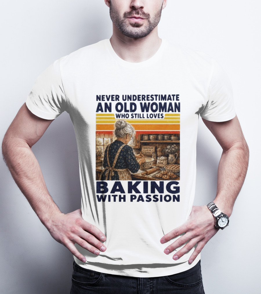 Never Underestimate An Old Woman Who Still Loves Baking With Passion T-Shirt