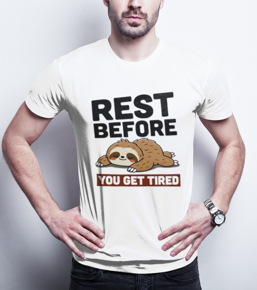 Rest Before You Get Tired Sloth Relaxation Motivation T-Shirt