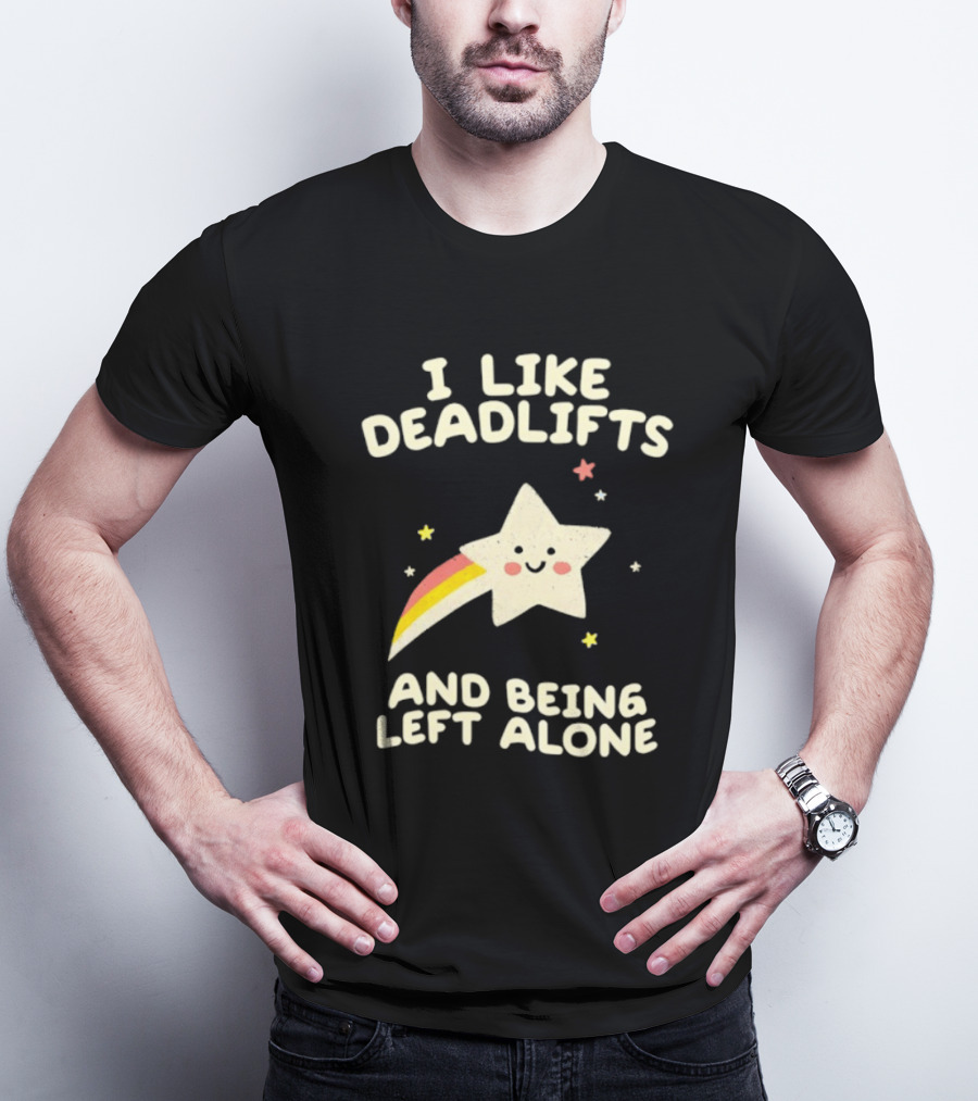 I Like Deadlifts And Being Left Alone Cute Star And Rainbow T-Shirt