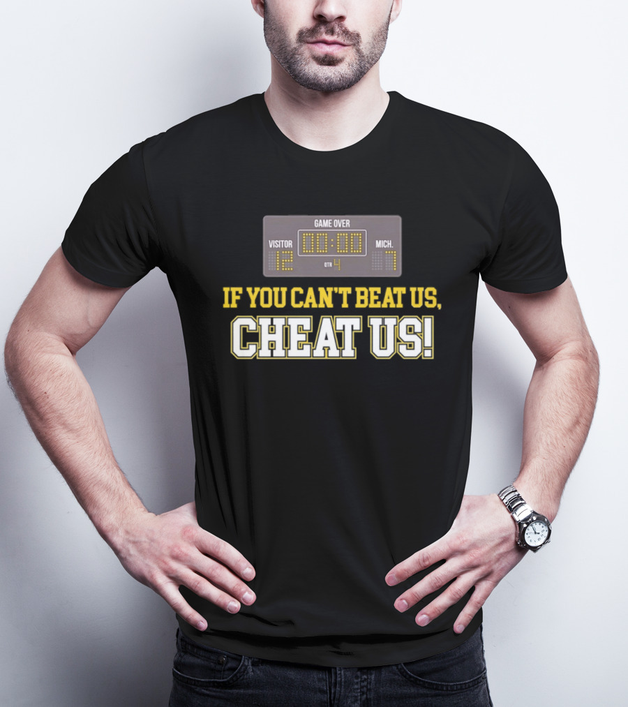 If You Can't Beat Us Cheat Us Game Over Visitor 12 Michigan 7 Football T-Shirt