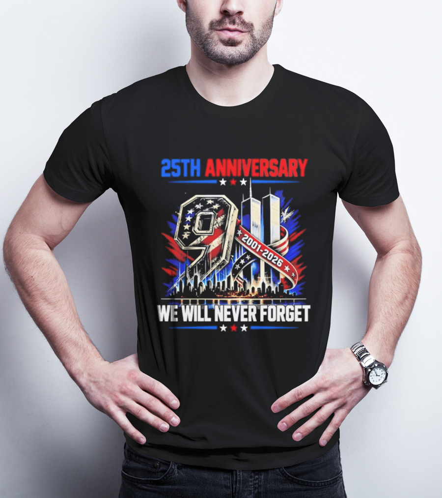 25th Anniversary 9.11 2001 2026 We Will Never Forget Memorial T-Shirt