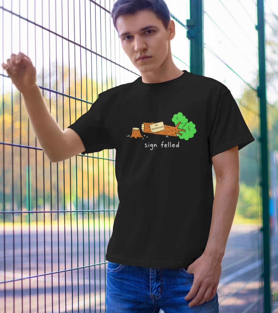No Trespassing Sign Felled Tree Pun Sign Felled T-Shirt