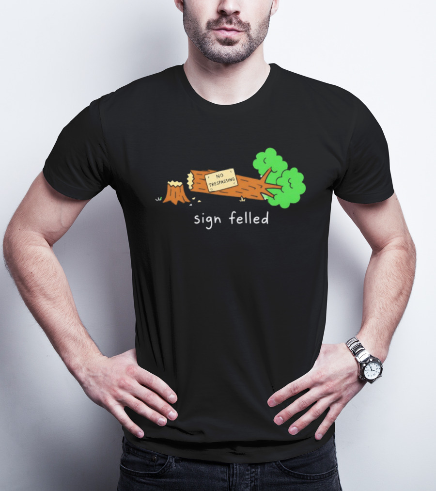 No Trespassing Sign Felled Tree Pun Sign Felled T-Shirt