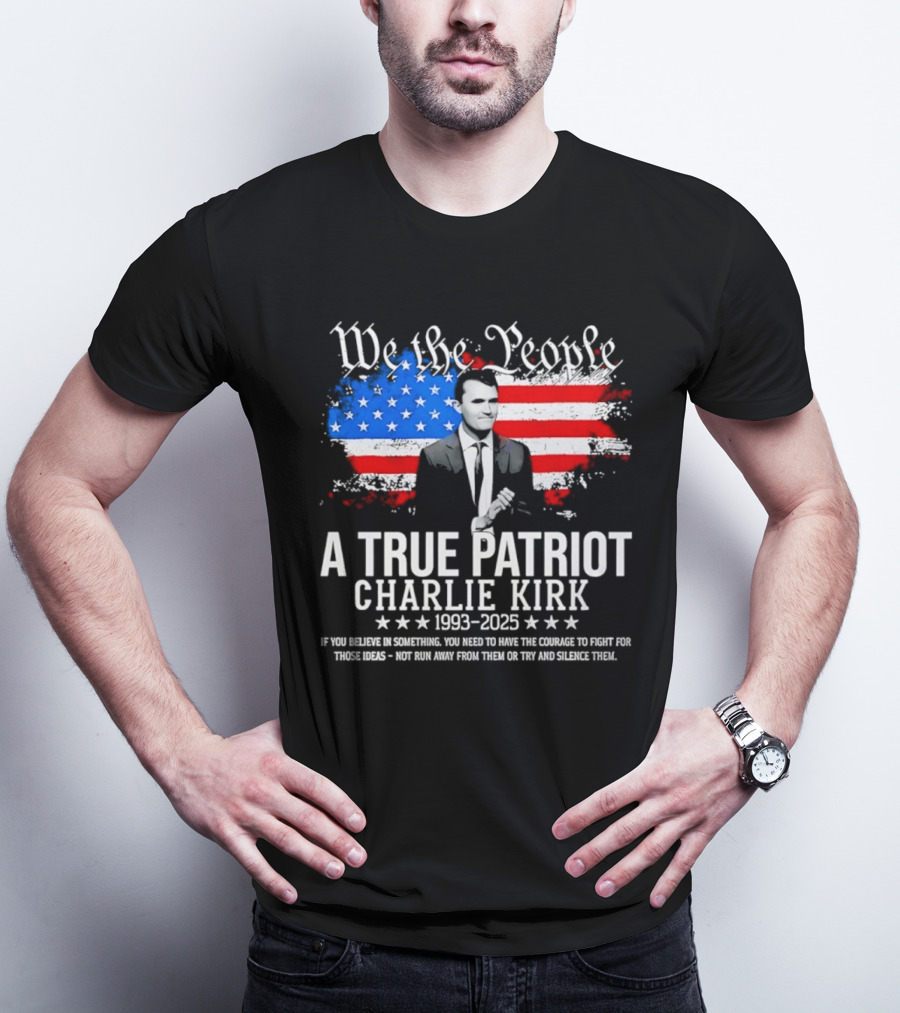 We The People A True Patriot Charlie Kirk 1993 2025 American Flag Stars T-Shirt