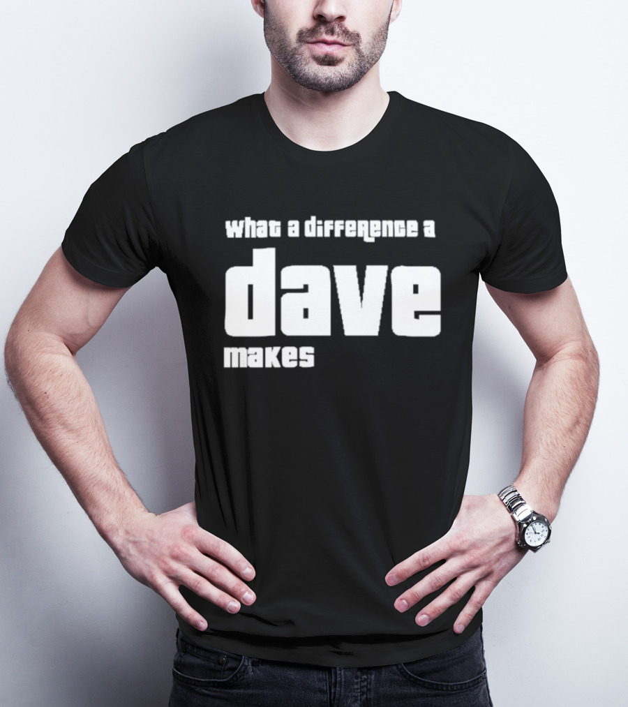 What A Difference A Dave Makes T-Shirt