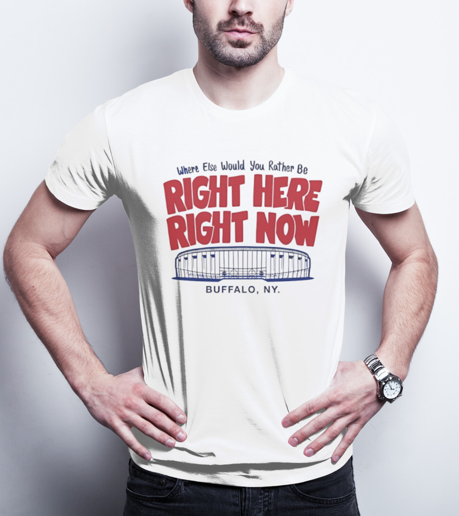 Where Else Would You Rather Be Right Here Right Now Buffalo NY Stadium T-Shirt