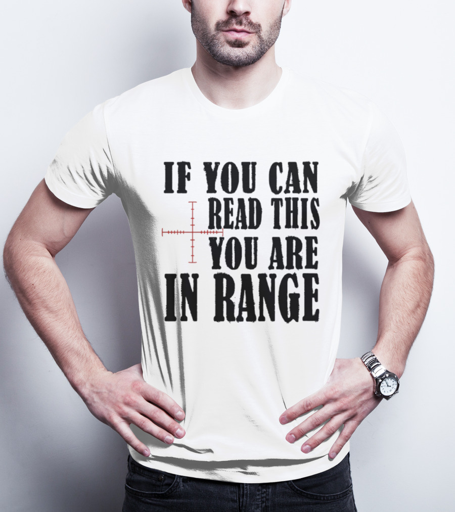 If You Can Read This You Are In Range Crosshairs T-Shirt
