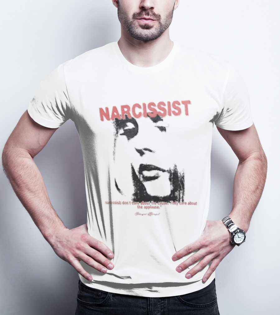 Narcissist Don't Care About The Cause They Care About The Applause Face T-Shirt
